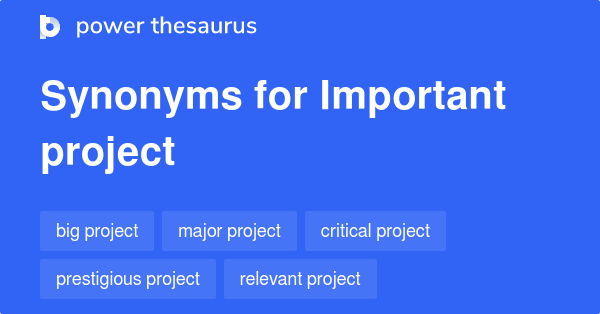 IMPORTANT PROJECT Synonyms: 70 Similar Phrases