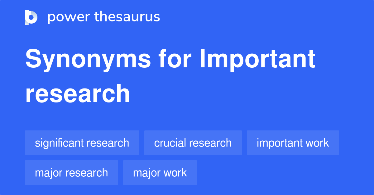 IMPORTANT RESEARCH Synonyms: 128 Similar Phrases