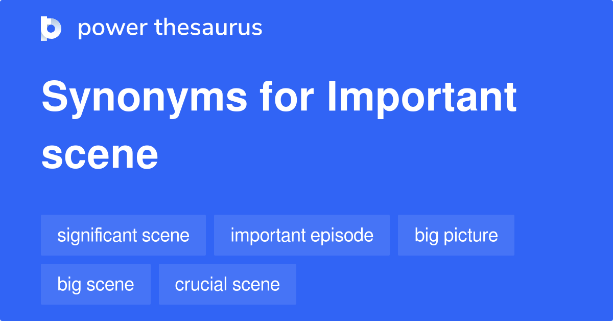 IMPORTANT SCENE Synonyms: 50 Similar Phrases