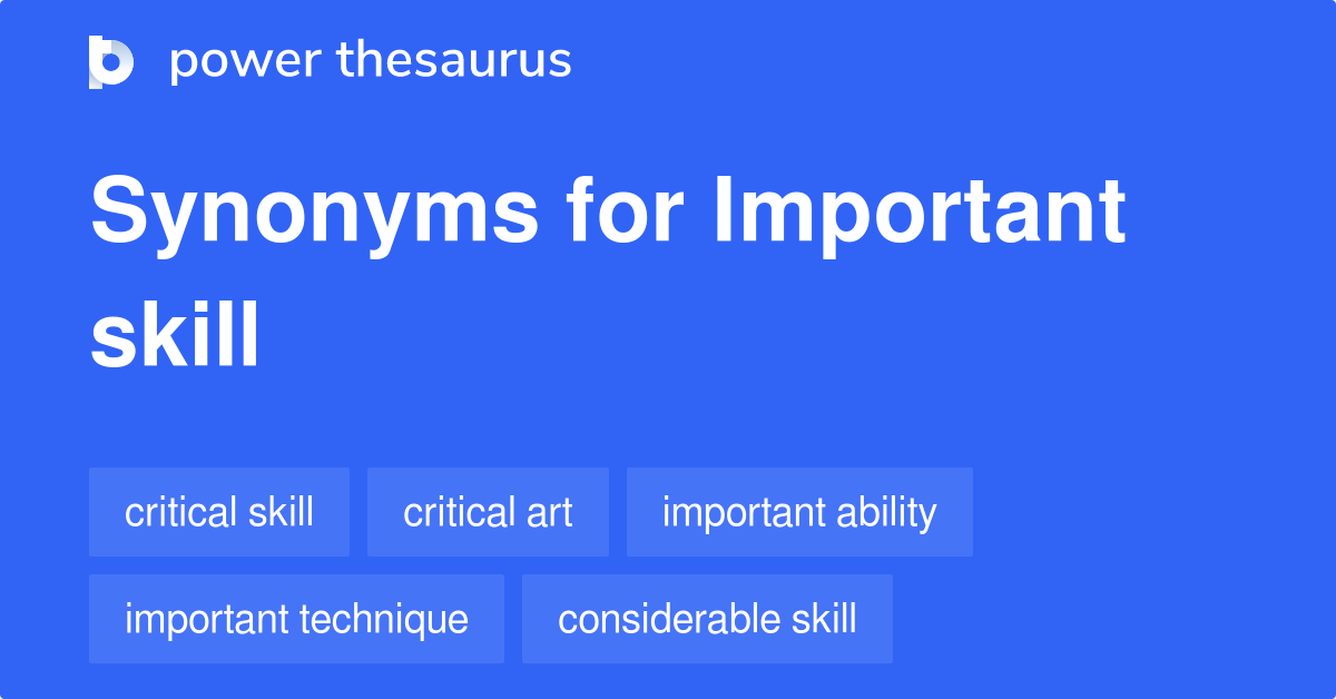 IMPORTANT SKILL Synonyms: 135 Similar Phrases