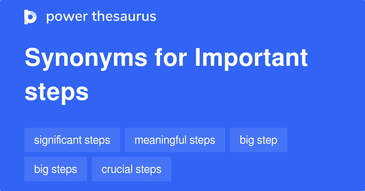 IMPORTANT STEPS Synonyms: 121 Similar Phrases