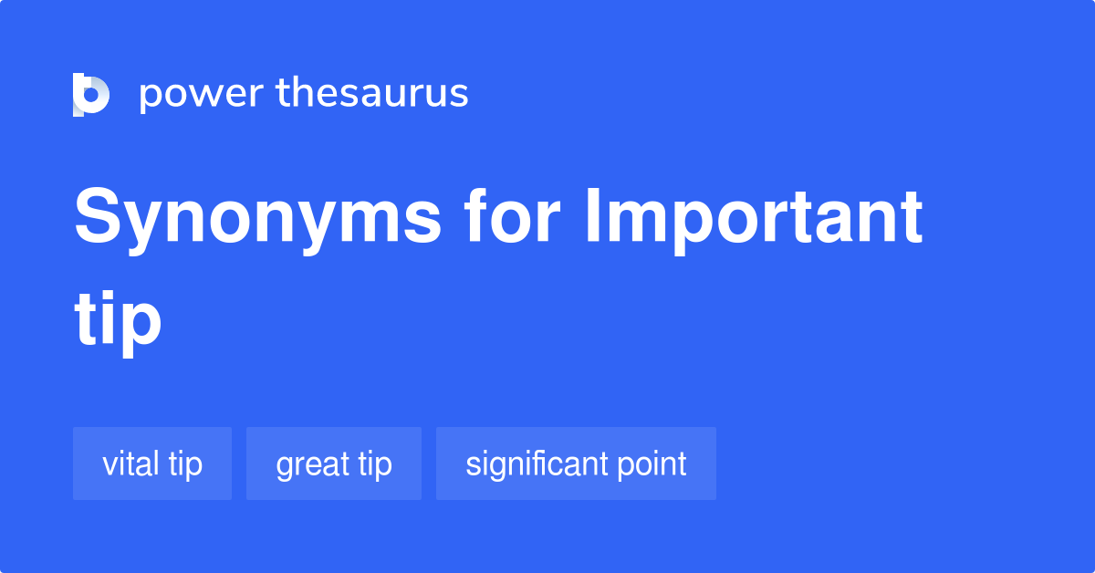 IMPORTANT TIP Synonyms: 10 Similar Phrases