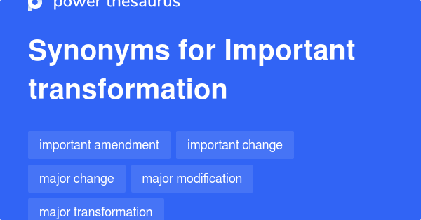 Important Transformation synonyms - 276 Words and Phrases for Important ...