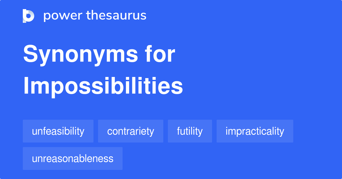 IMPOSSIBILITIES Synonyms: 159 Similar Words & Phrases