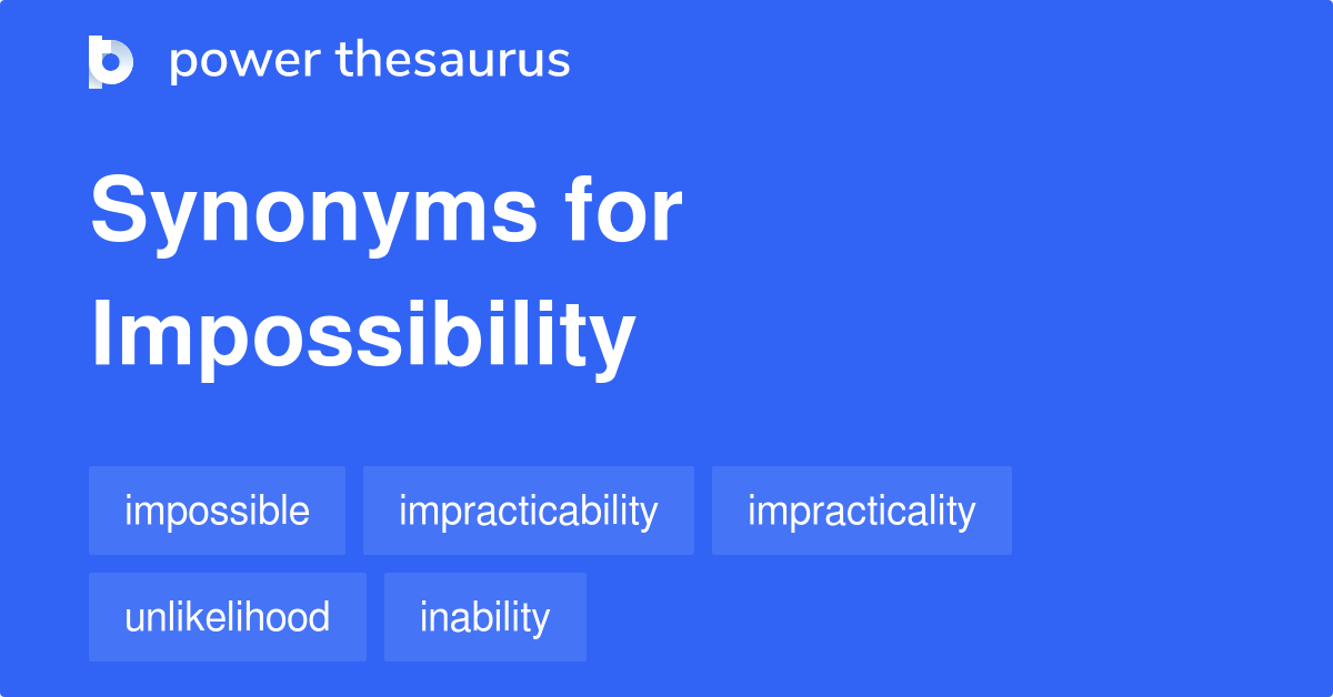 IMPOSSIBILITY Synonyms: 307 Similar Words & Phrases