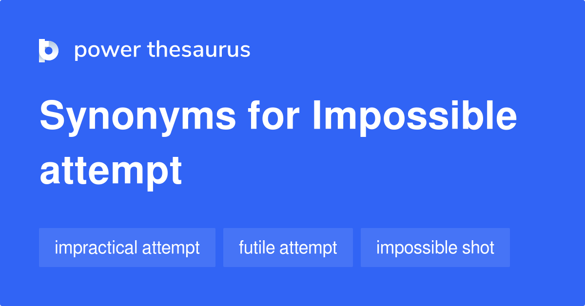 Impossible Attempt synonyms - 7 Words and Phrases for Impossible Attempt