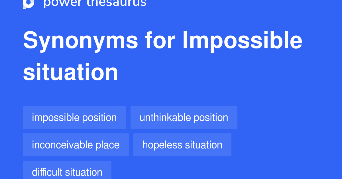 IMPOSSIBLE SITUATION Synonyms: 159 Similar Words & Phrases
