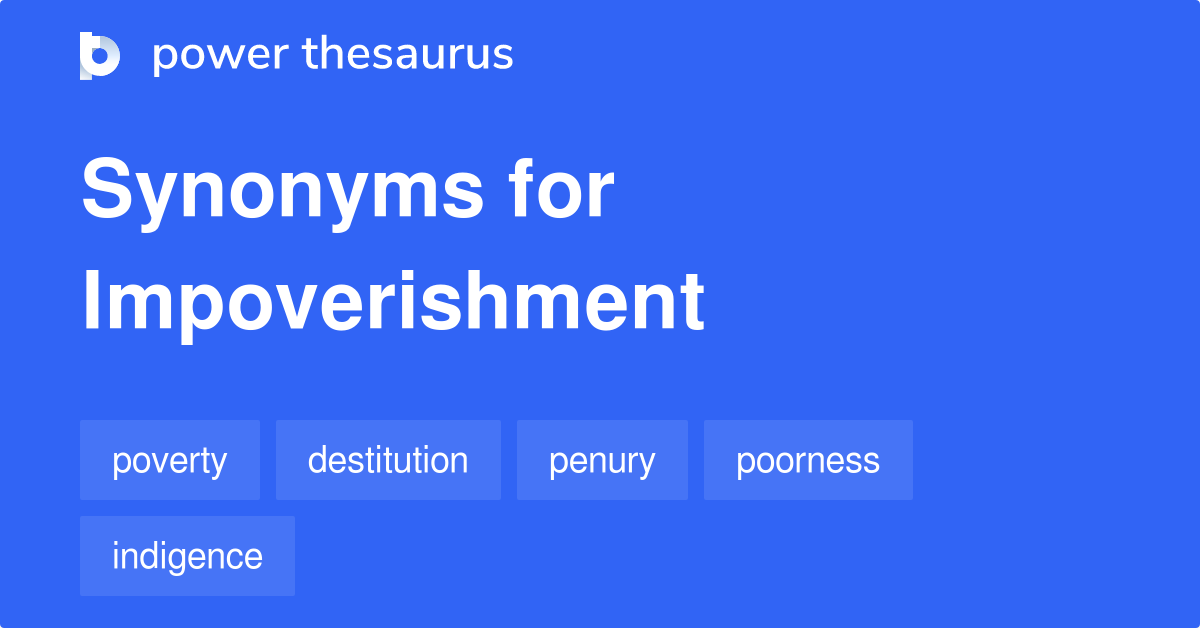 IMPOVERISHMENT Synonyms: 429 Similar Words & Phrases