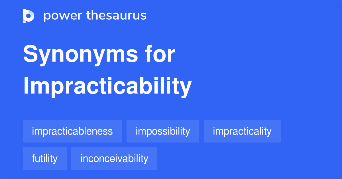 Impracticability synonyms - 206 Words and Phrases for Impracticability