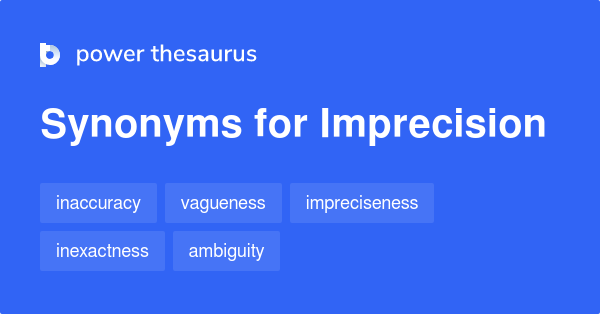 Imprecision synonyms - 427 Words and Phrases for Imprecision