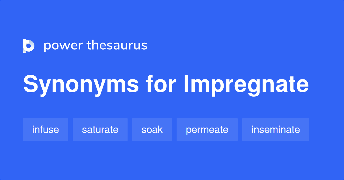 IMPREGNATE Synonyms: 696 Similar Words & Phrases
