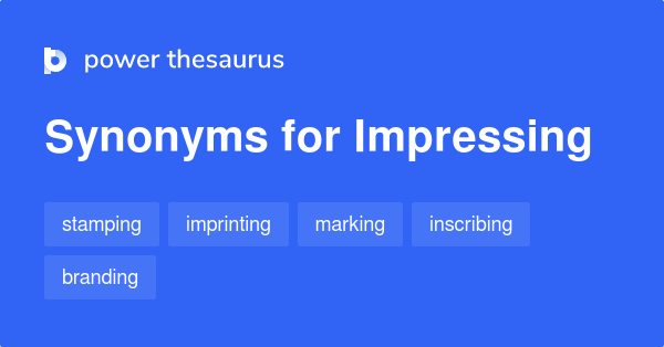 IMPRESSING Synonyms: 746 Similar Words & Phrases