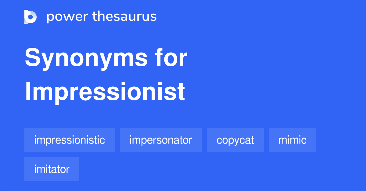 IMPRESSIONIST Synonyms: 236 Similar Words & Phrases