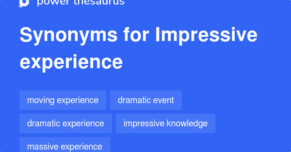 Impressive Experience synonyms - 44 Words and Phrases for Impressive ...