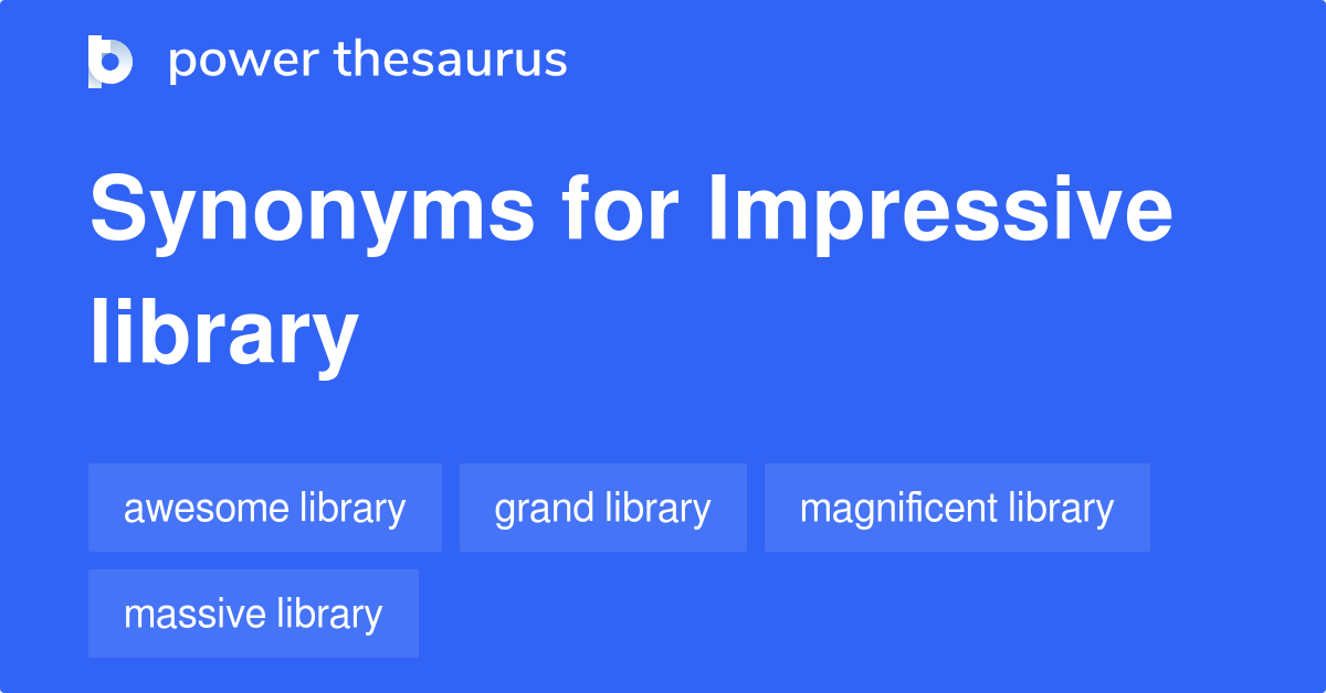 Impressive Library synonyms - 10 Words and Phrases for Impressive Library