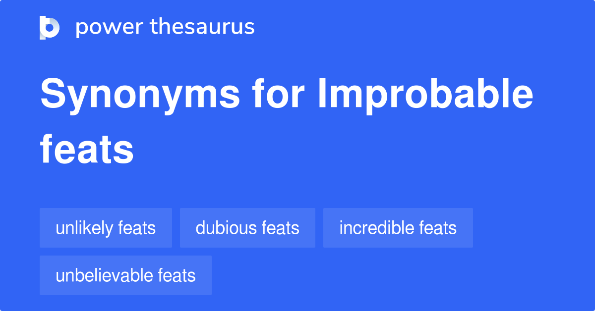 Improbable Feats synonyms - 33 Words and Phrases for Improbable Feats