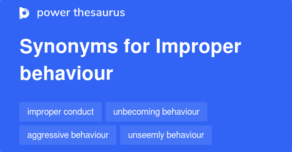 Improper Behaviour synonyms - 55 Words and Phrases for Improper Behaviour