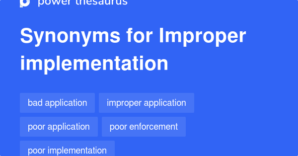 Improper Implementation synonyms - 59 Words and Phrases for Improper ...