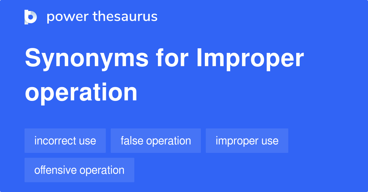 Improper Operation synonyms - 158 Words and Phrases for Improper Operation