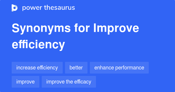 IMPROVE EFFICIENCY Synonyms: 225 Similar Words & Phrases