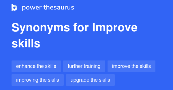 IMPROVE SKILLS Synonyms: 107 Similar Words & Phrases