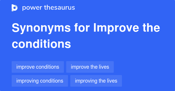 Improve The Conditions synonyms - 91 Words and Phrases for Improve The ...