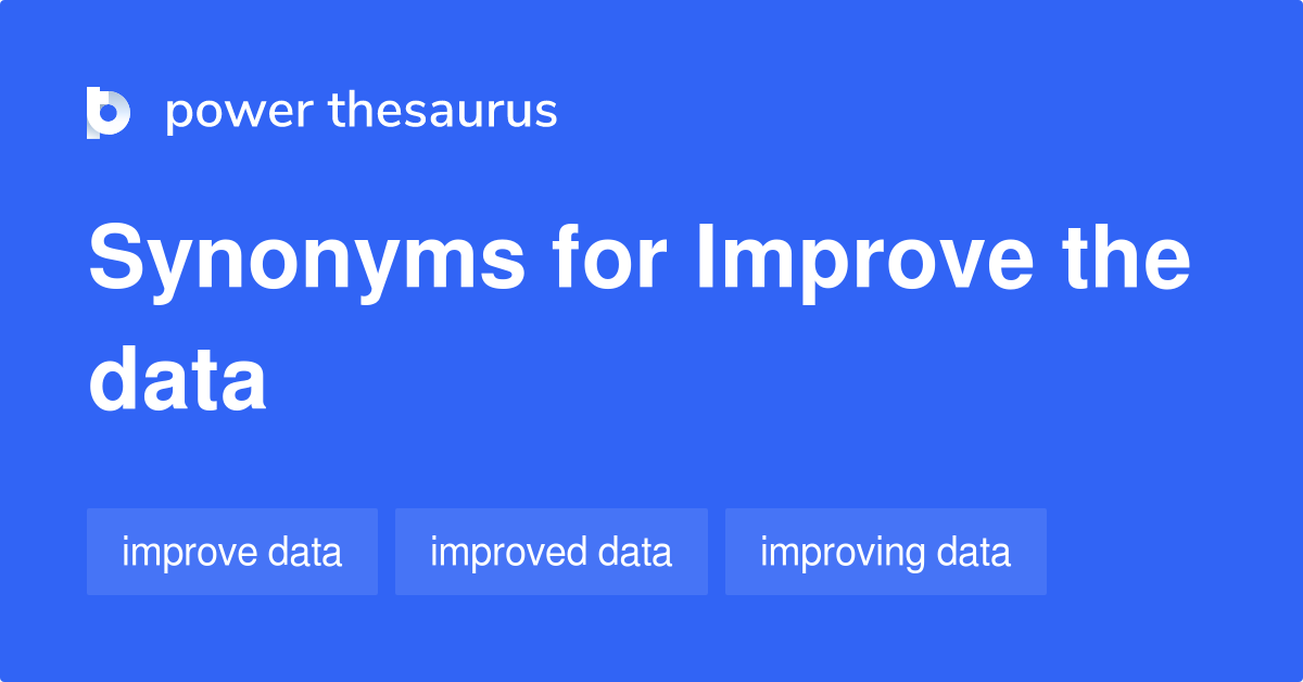 Improve The Data synonyms - 26 Words and Phrases for Improve The Data