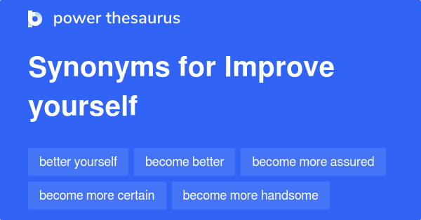 IMPROVE YOURSELF Synonyms: 75 Similar Phrases