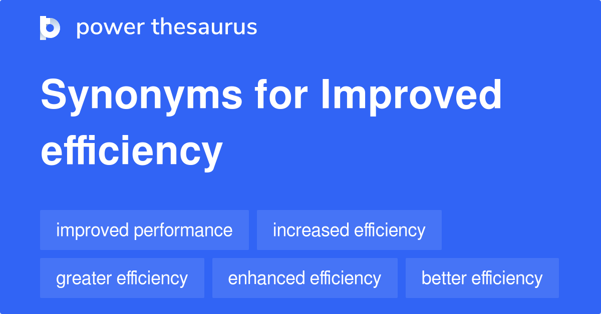 IMPROVED EFFICIENCY Synonyms: 359 Similar Words & Phrases