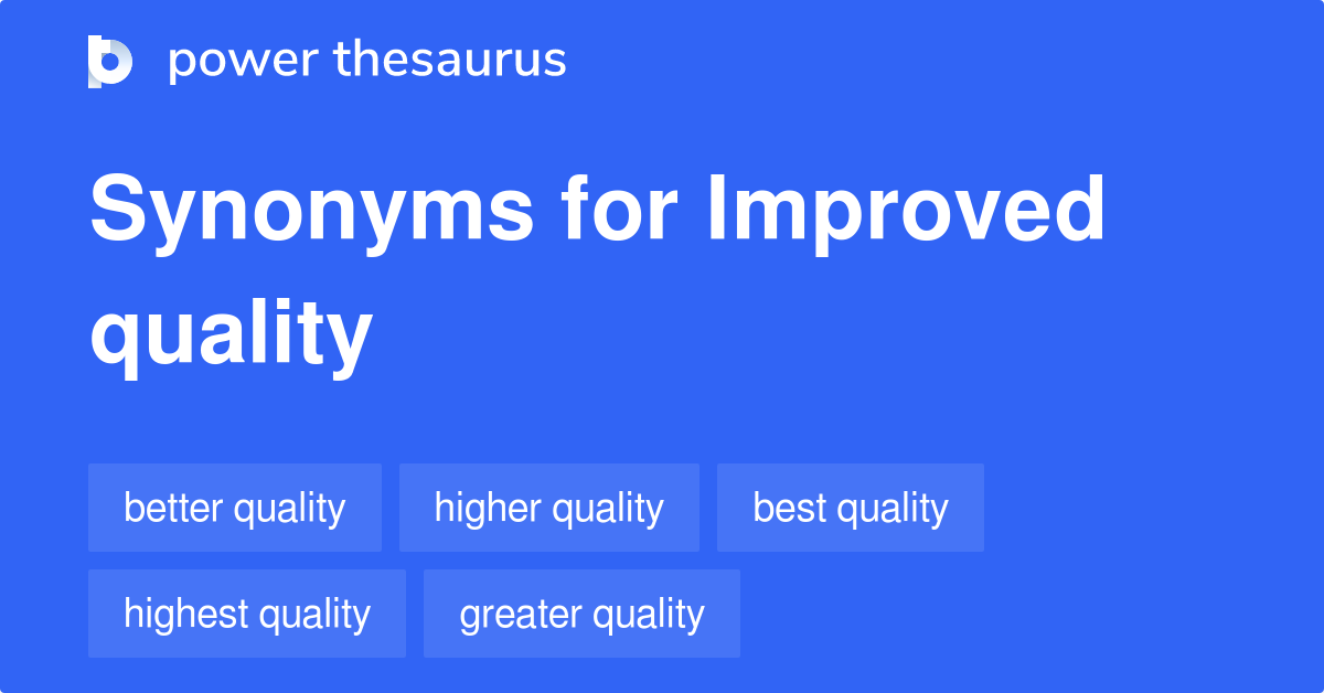 Improved Quality synonyms - 174 Words and Phrases for Improved Quality
