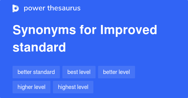 IMPROVED STANDARD Synonyms: 174 Similar Phrases