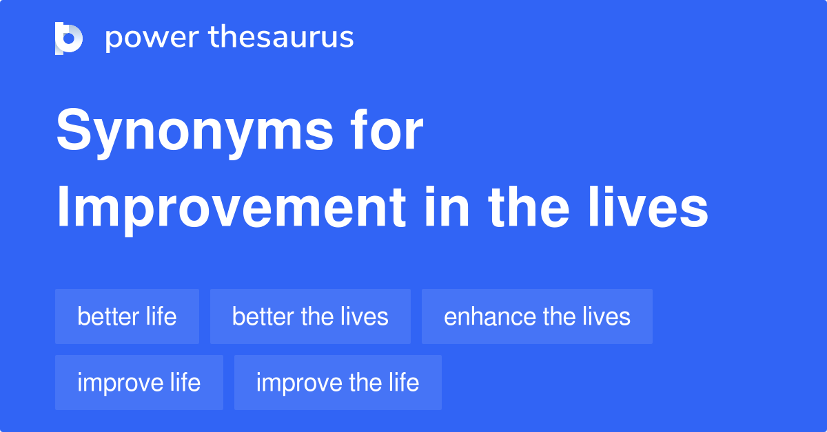 Improvement In The Lives synonyms - 39 Words and Phrases for ...