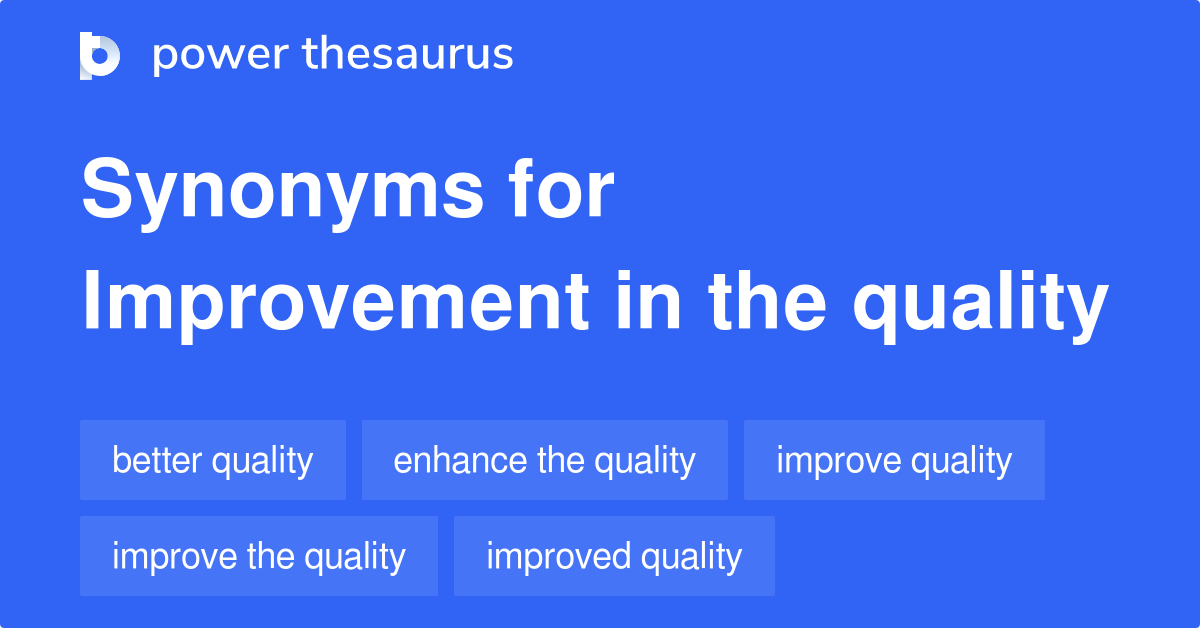 Improvement In The Quality synonyms - 49 Words and Phrases for ...