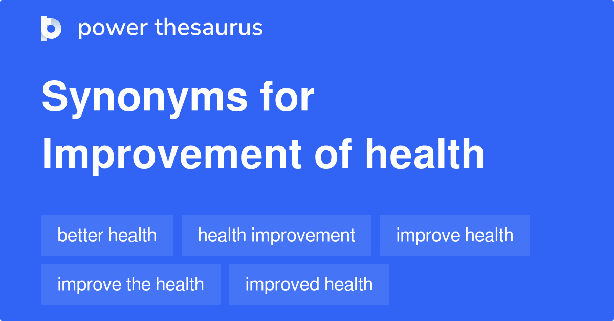 IMPROVEMENT OF HEALTH Synonyms: 45 Similar Phrases
