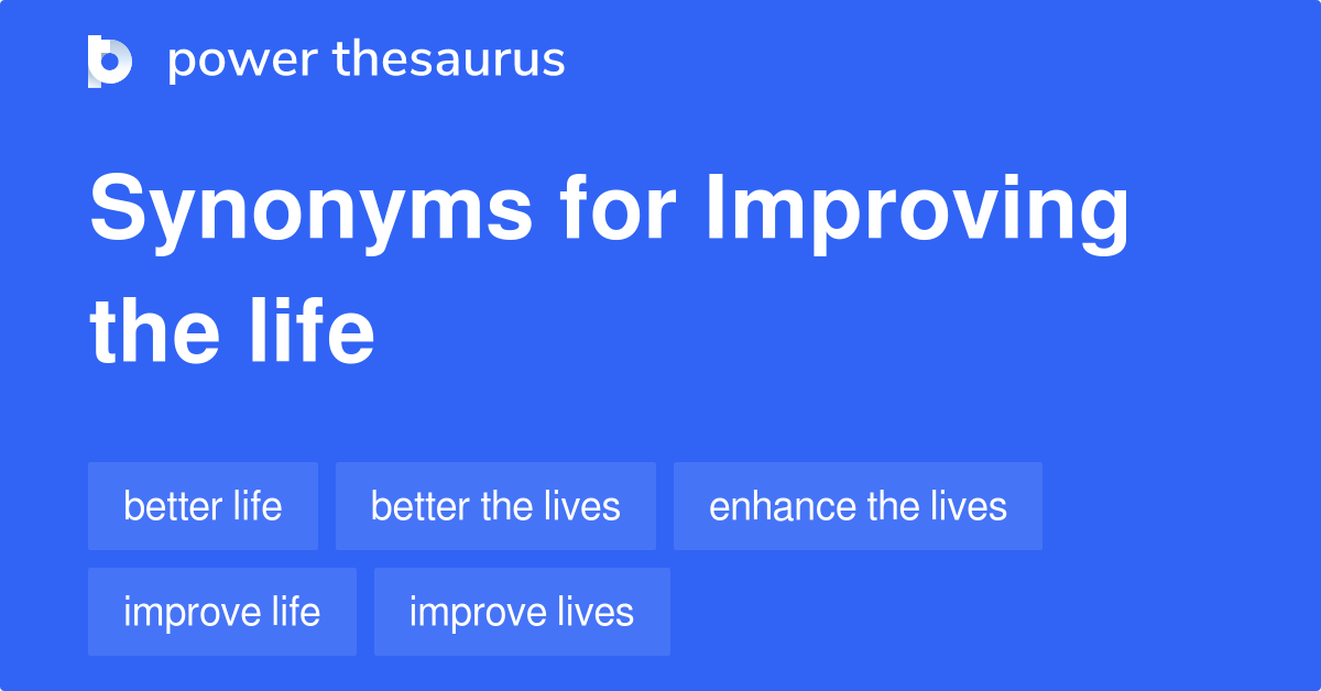 Improving The Life synonyms - 49 Words and Phrases for Improving The Life