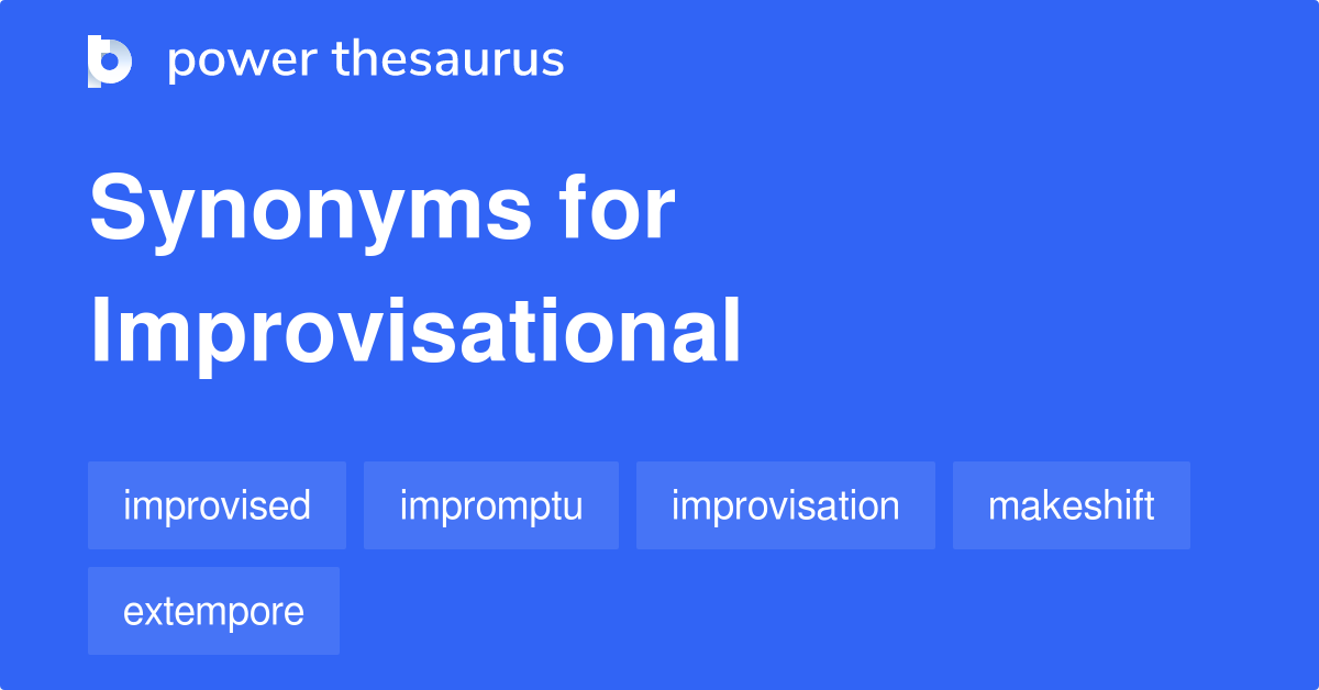 IMPROVISATIONAL Synonyms: 142 Similar Words & Phrases