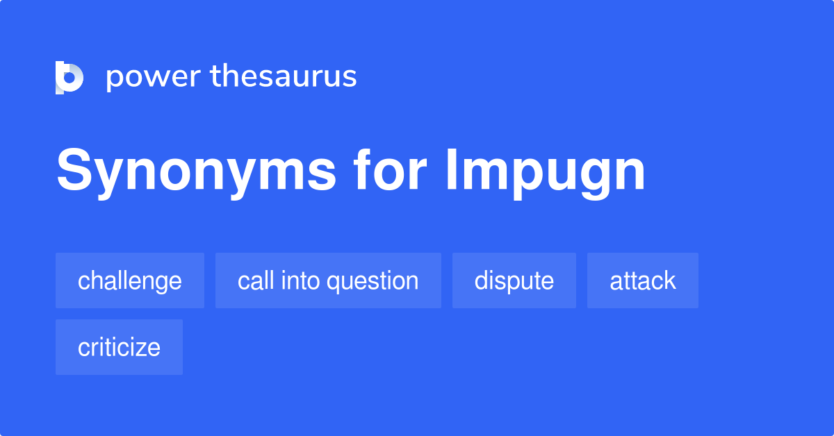 IMPUGN Synonyms: 1 332 Similar Words & Phrases