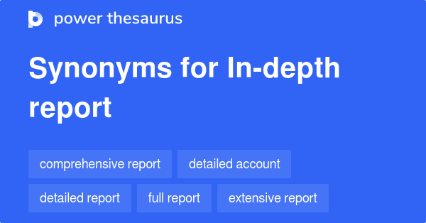 In-depth Report synonyms - 100 Words and Phrases for In-depth Report
