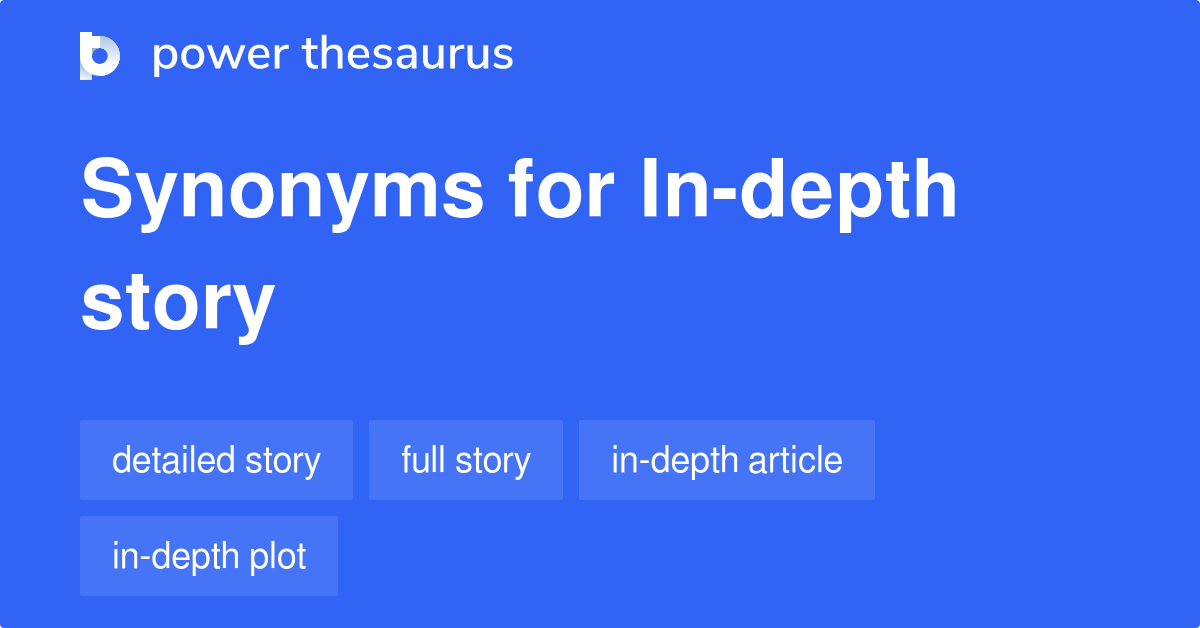 In-depth Story synonyms - 9 Words and Phrases for In-depth Story
