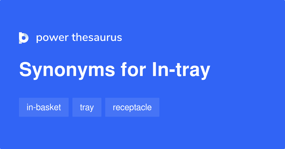 IN-TRAY Synonyms: 18 Similar Words