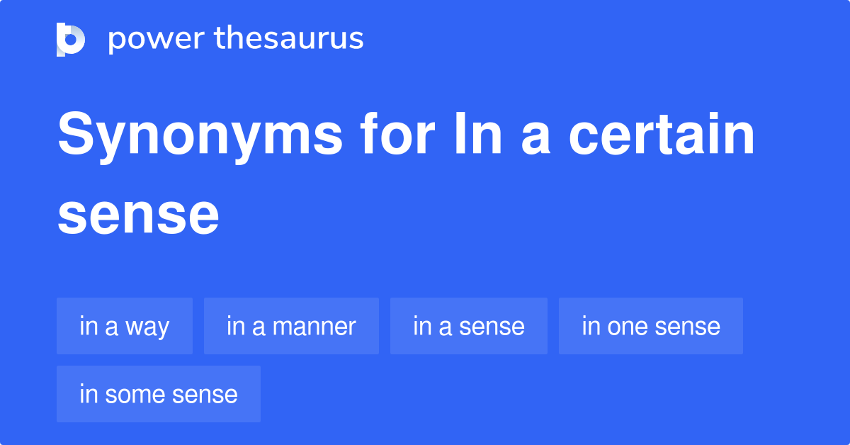 In A Certain Sense synonyms - 55 Words and Phrases for In A Certain Sense