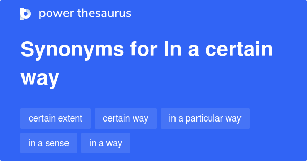 IN A CERTAIN WAY Synonyms: 78 Similar Words & Phrases