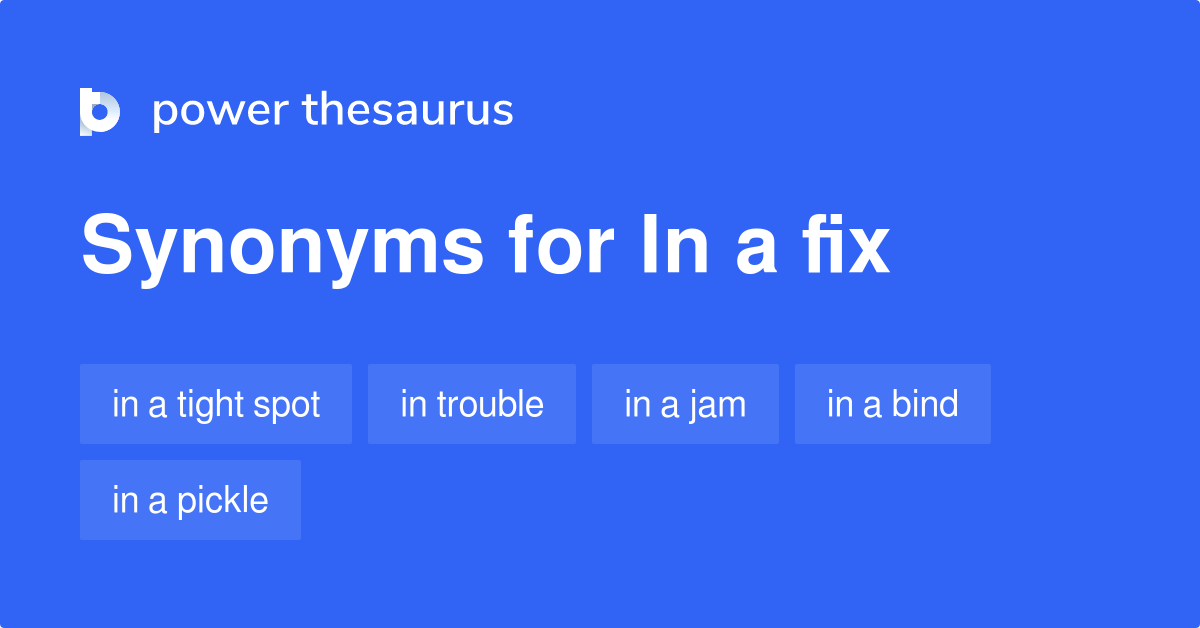 IN A FIX Synonyms: 442 Similar Words & Phrases