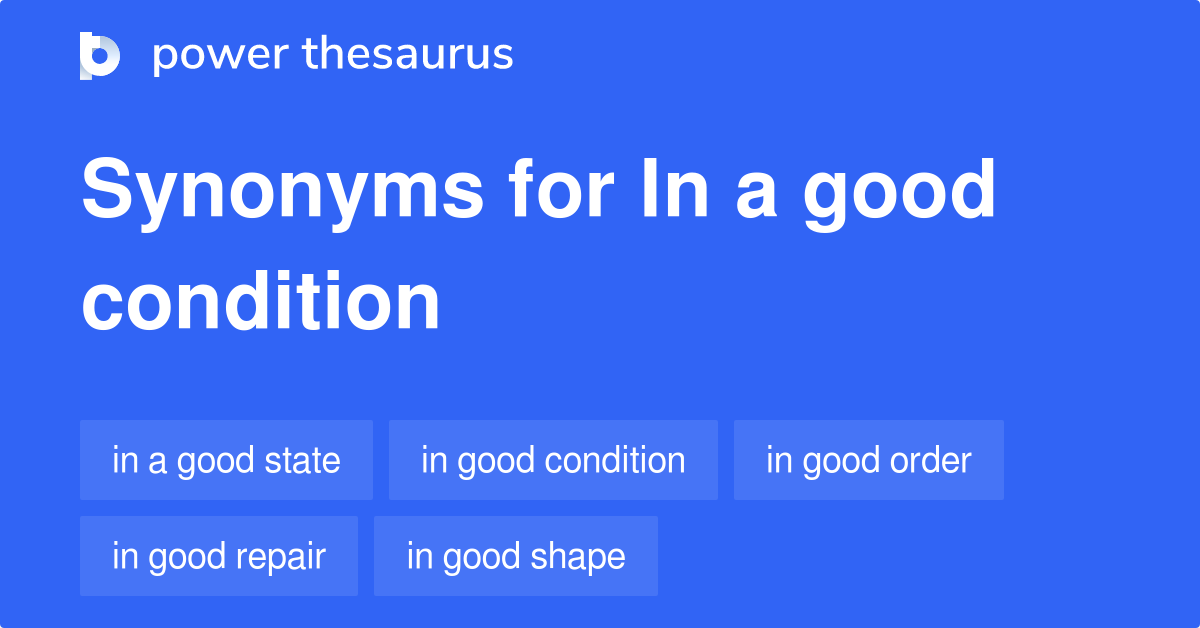 IN A GOOD CONDITION Synonyms: 44 Similar Words & Phrases