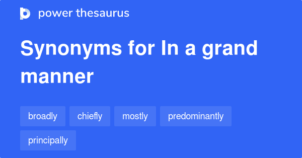 In A Grand Manner synonyms - 23 Words and Phrases for In A Grand Manner