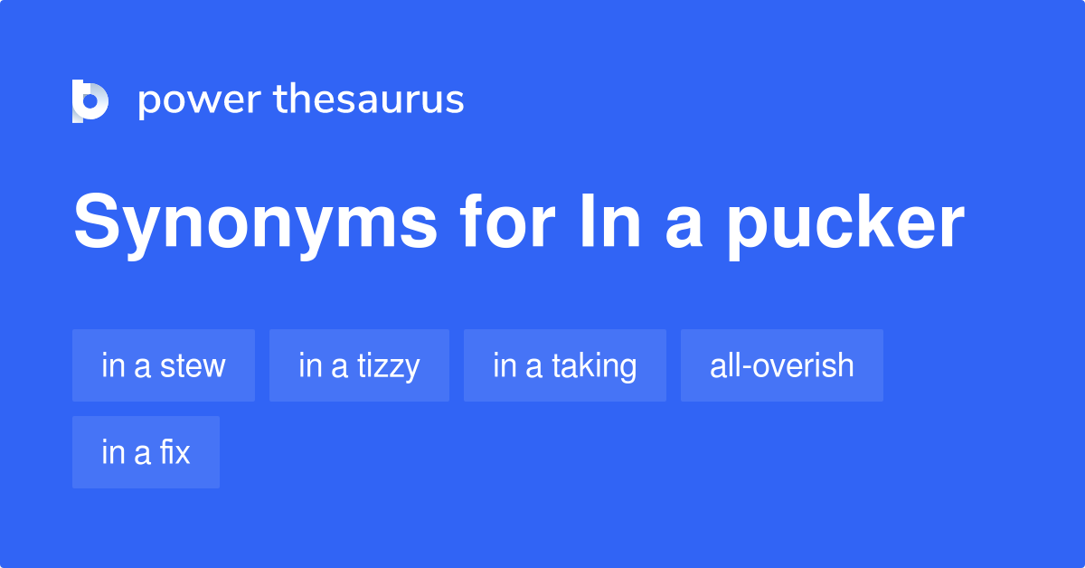 In A Pucker synonyms - 71 Words and Phrases for In A Pucker