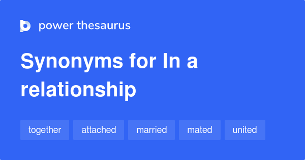 IN A RELATIONSHIP Synonyms: 215 Similar Words & Phrases