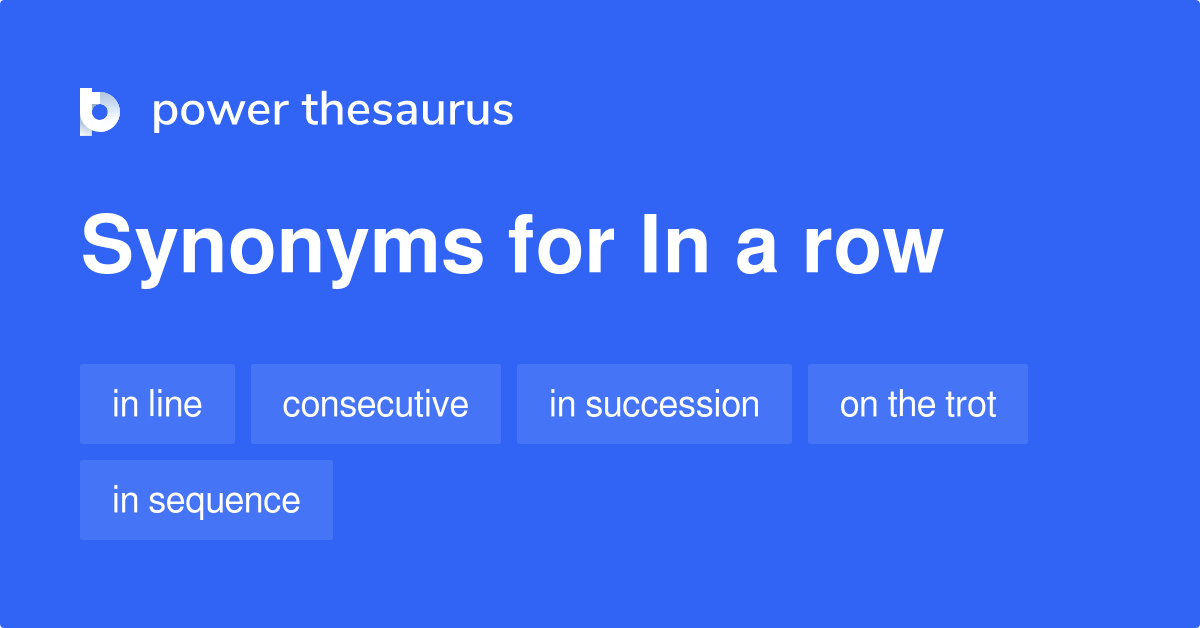 In A Row synonyms - 341 Words and Phrases for In A Row