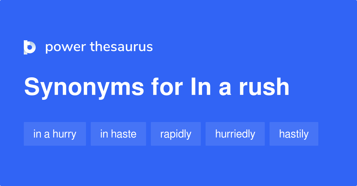 IN A RUSH Synonyms: 175 Similar Words & Phrases