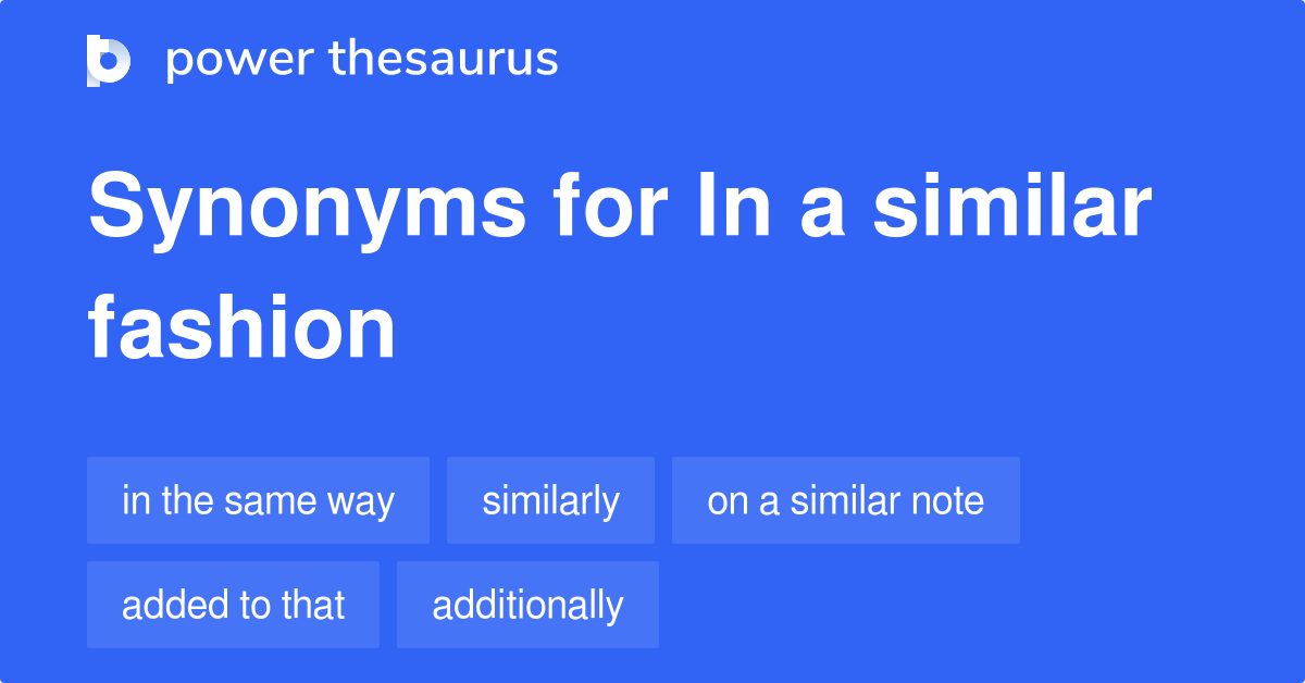 IN A SIMILAR FASHION Synonyms: 389 Similar Words & Phrases